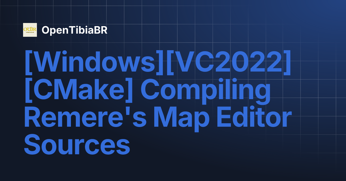 [Windows][VC2022][CMake] Compiling Remere's Map Editor Sources ...