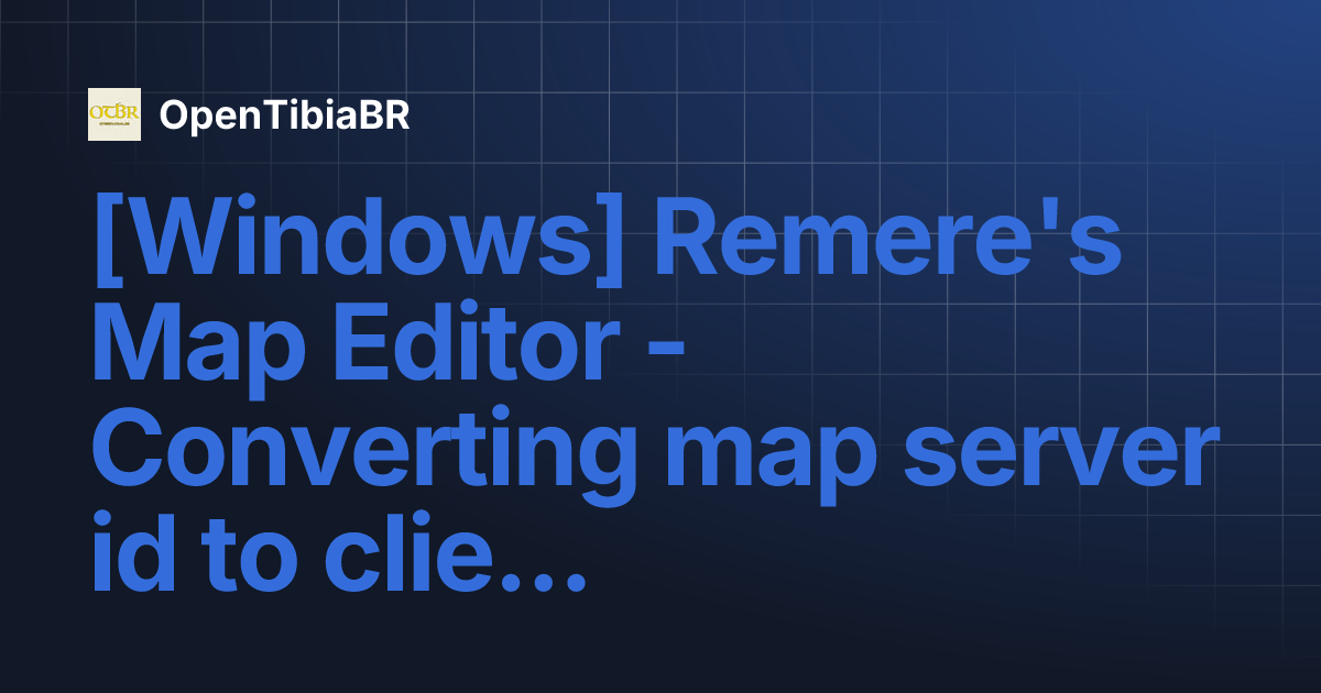 [Windows] Remere's Map Editor - Converting map server id to client id ...