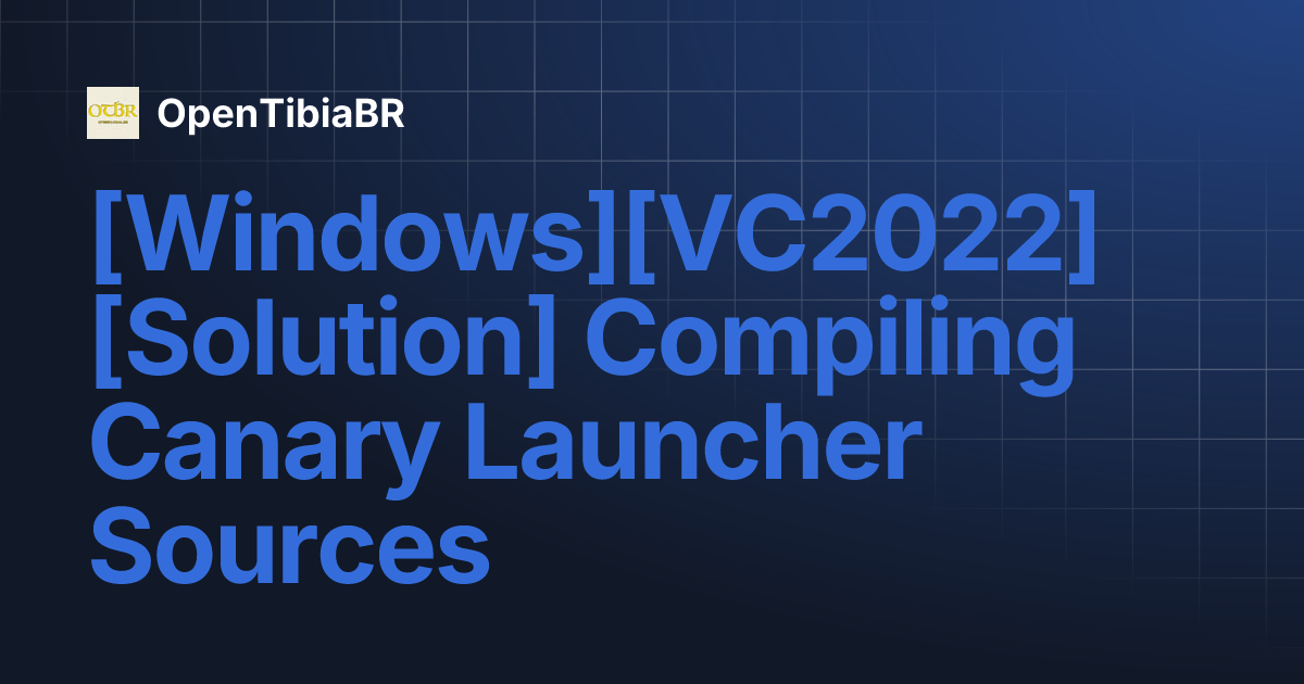 [Windows][VC2022][Solution] Compiling Canary Launcher Sources | OpenTibiaBR