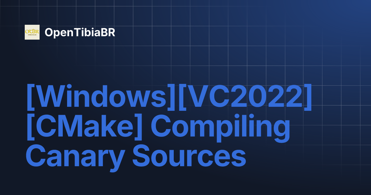 [Windows][VC2022][CMake] Compiling Canary Sources | OpenTibiaBR