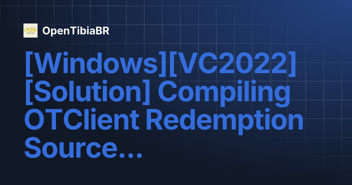 [Windows][VC2022][Solution] Compiling OTClient Redemption Sources | OpenTibiaBR
