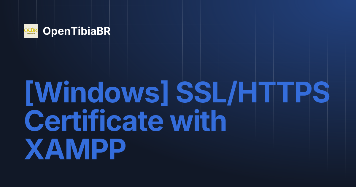 [Windows] SSL/HTTPS Certificate with XAMPP | OpenTibiaBR