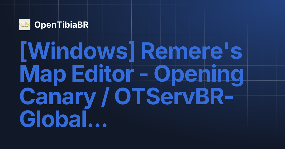 [Windows] Remere's Map Editor - Opening Canary / OTServBR-Global Map | OpenTibiaBR