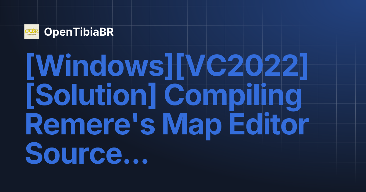 [Windows][VC2022][Solution] Compiling Remere's Map Editor Sources | OpenTibiaBR
