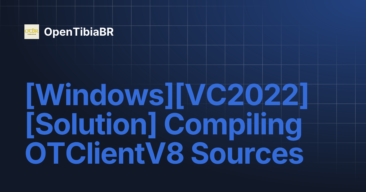 [Windows][VC2022][Solution] Compiling OTClientV8 Sources | OpenTibiaBR