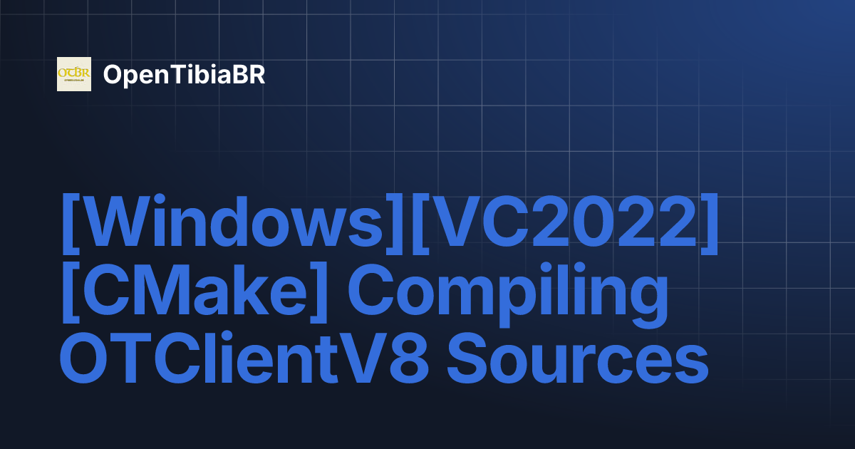 [Windows][VC2022][CMake] Compiling OTClientV8 Sources | OpenTibiaBR